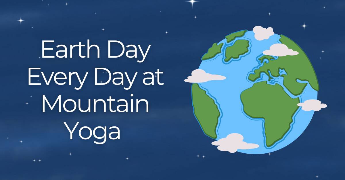 Earth Day Every Day: Sustainability at Mountain Yoga Sandy - Mountain ...
